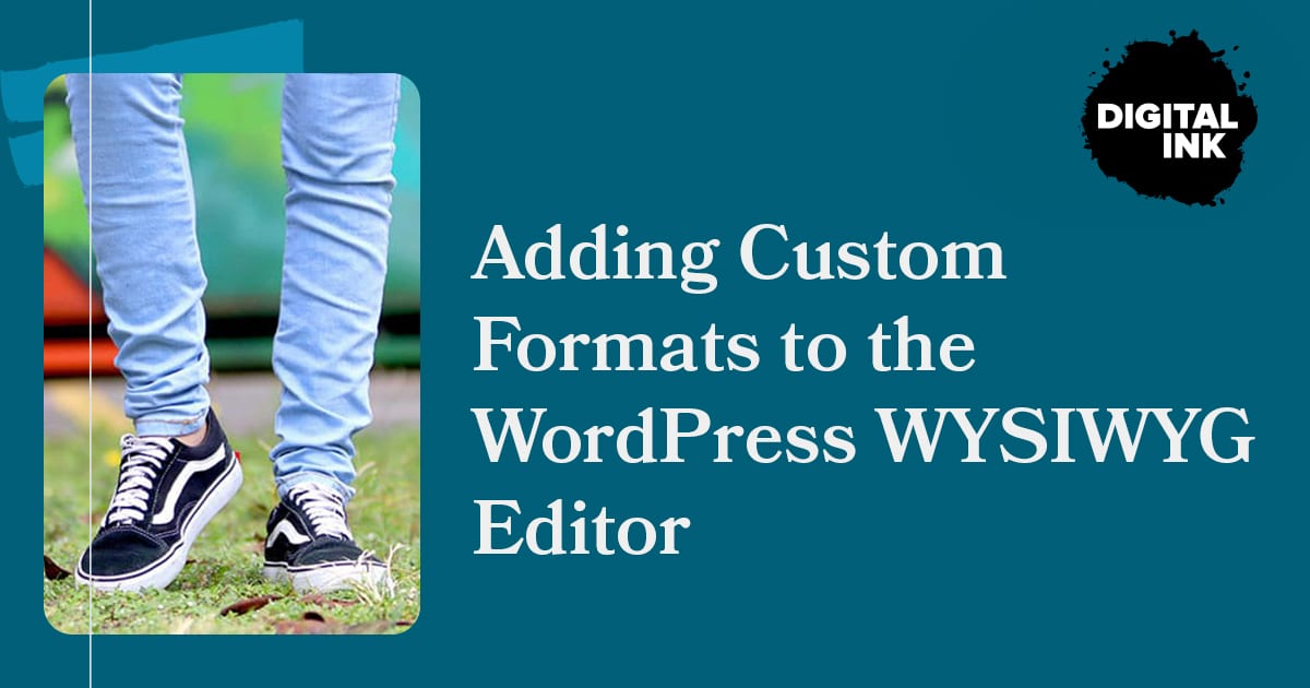 Adding Custom Formats To The Wordpress Wysiwyg Editor Digital Ink